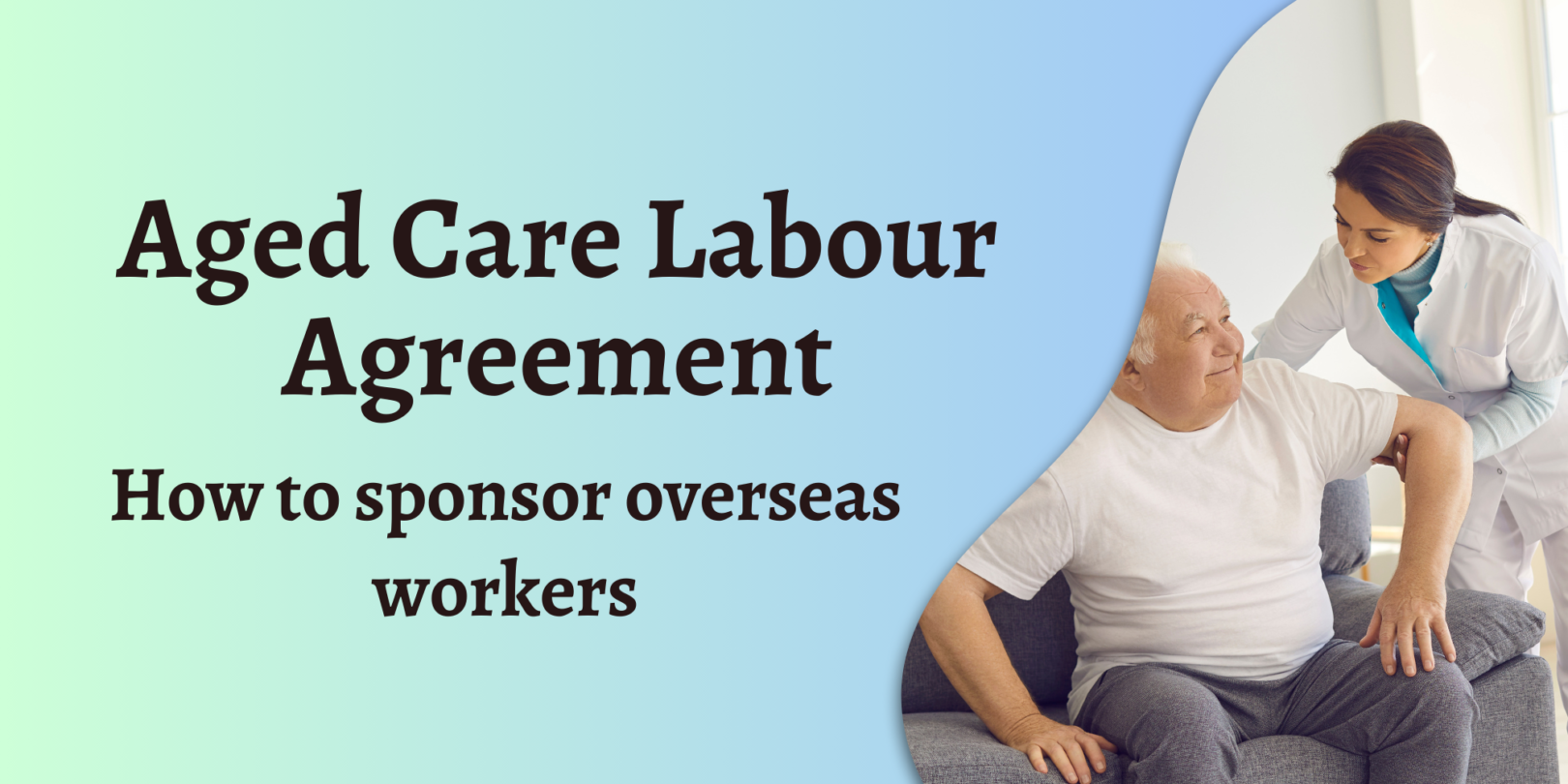 Aged Care Labour Agreement: A Complete Guide